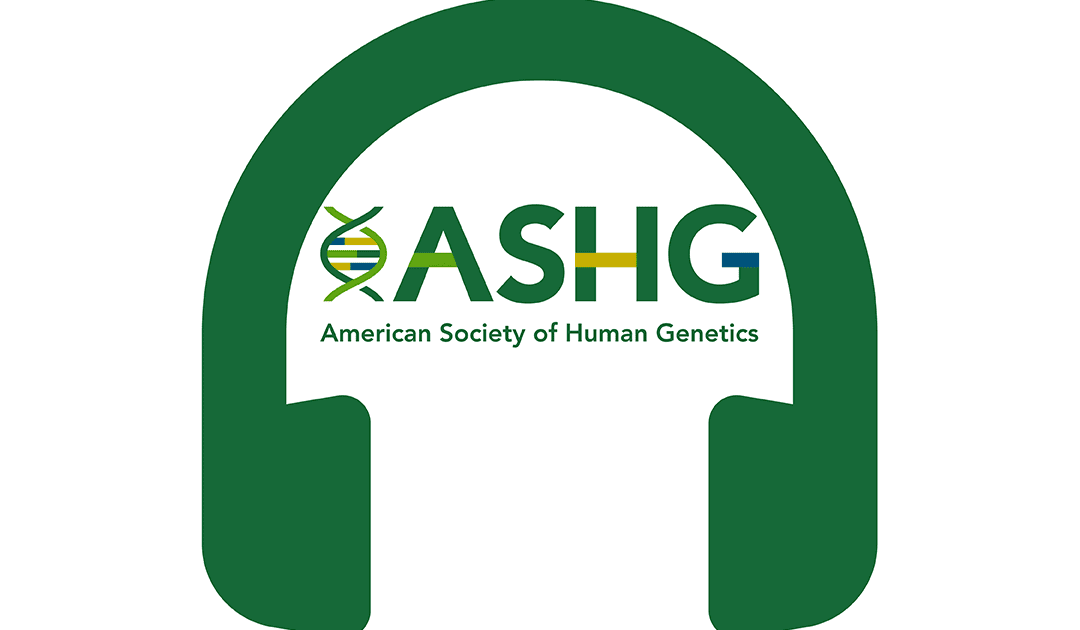A Look Into Genetically Speaking, ASHG’s Career Podcast Series - ASHG